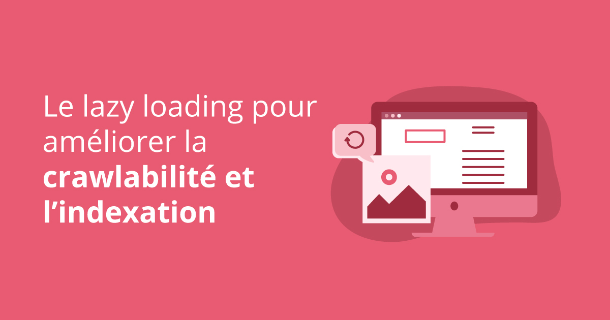 Le lazy loading pour améliorer la crawlabilité et l’indexation ...