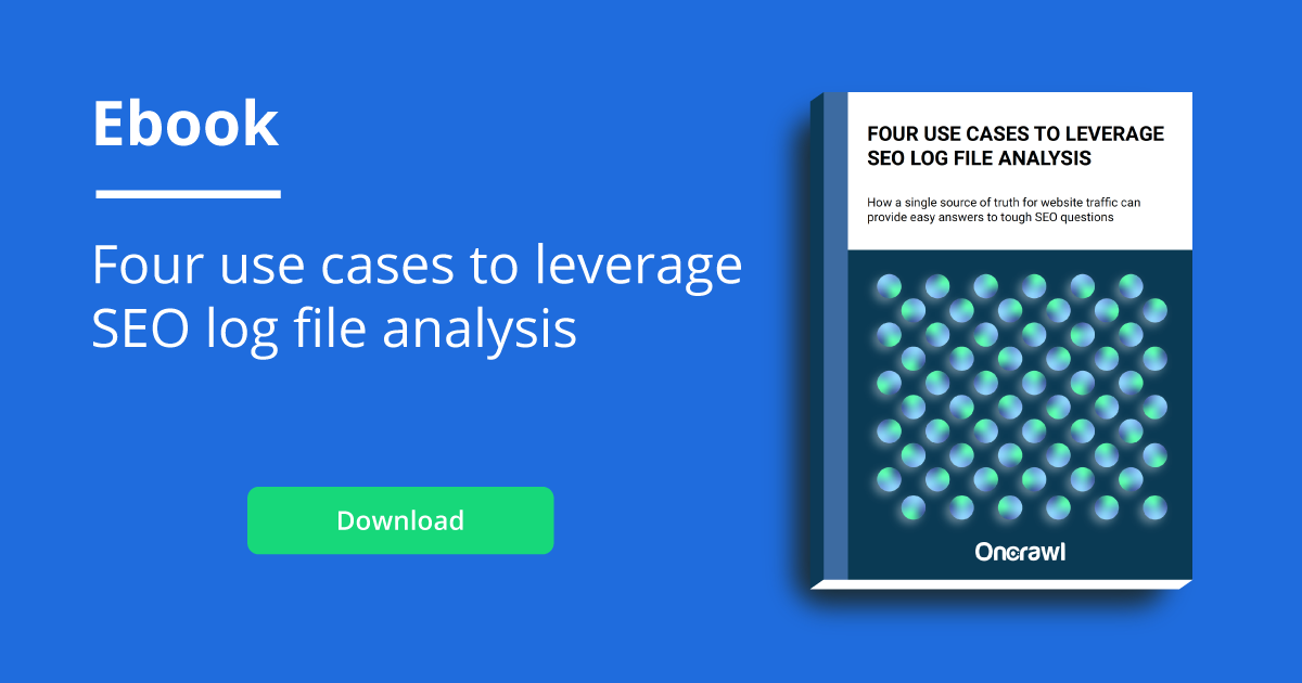 4 Use Cases to Leverage SEO Log Analysis - Free ebook
