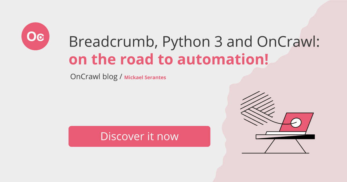 SEO Breadcrumbs, Python 3 and Oncrawl: on the way to automation!