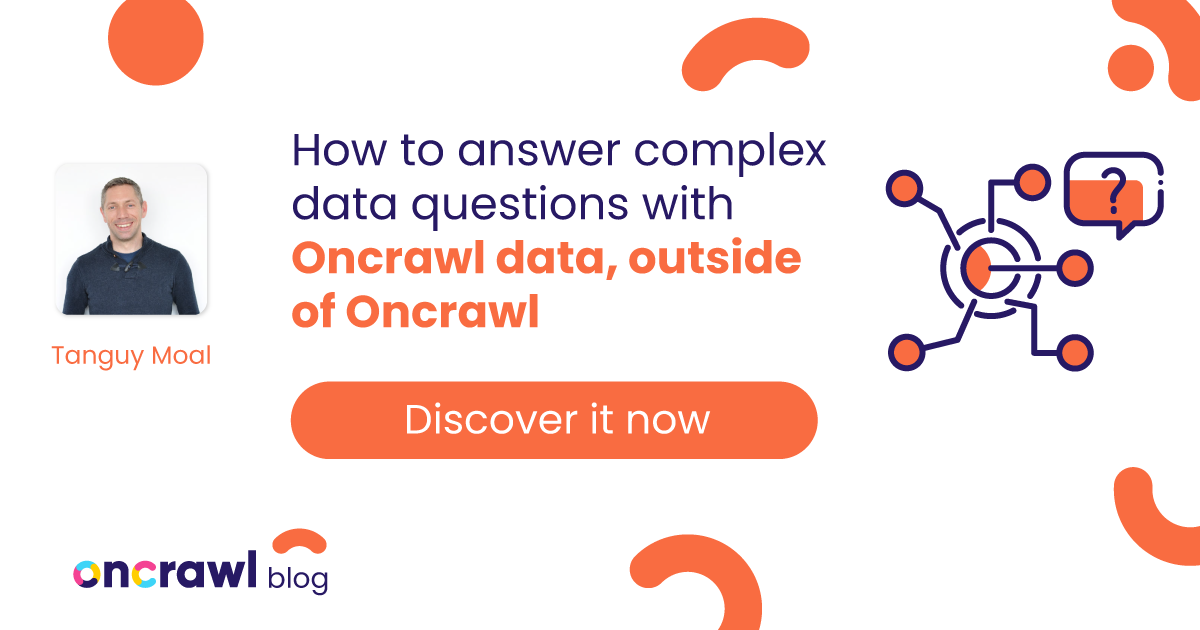 How to answer complex data questions with Oncrawl data, outside of Oncrawl