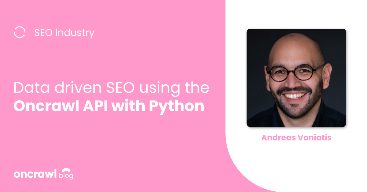 Data driven SEO Part I: Using the Oncrawl API with Python