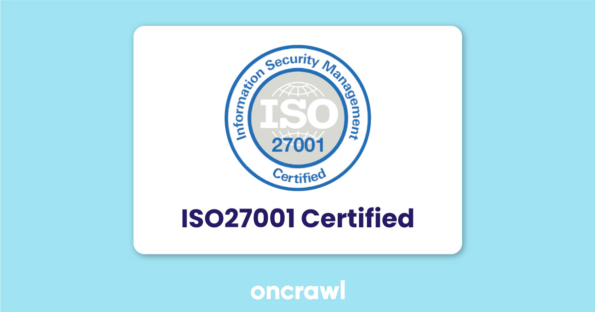 Oncrawl obtains ISO 27001 Certification, reinforcing its commitment to information security