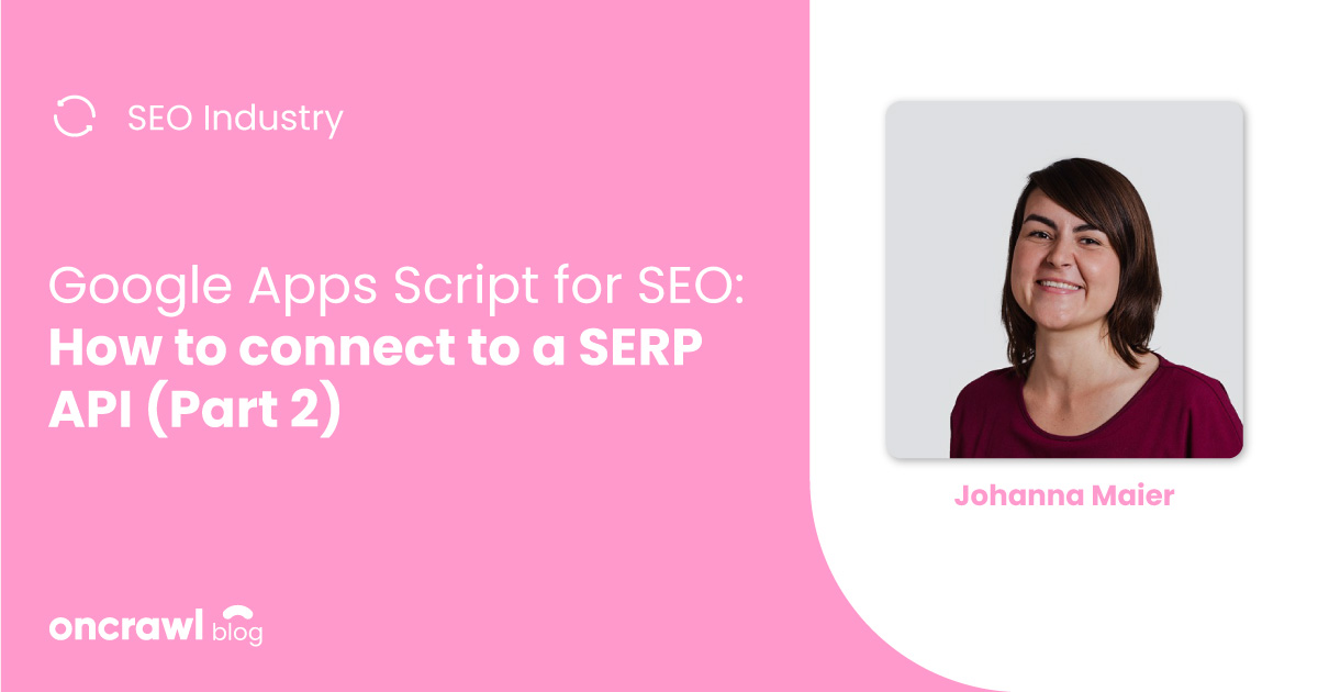 Google Apps Script for SEO automation: How to connect to a SERP API ...